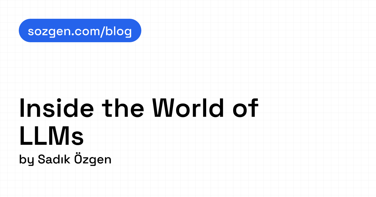 Inside the World of LLMs — Sadık Özgen | Software Architect